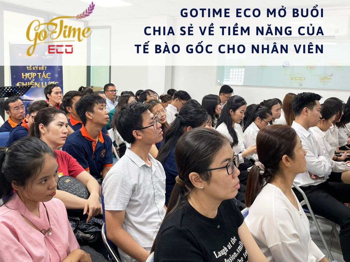 Gotime Eco Tổ Chức Buổi Chia Sẻ Về Tiềm Năng Của Tế Bào Gốc Cho Nhân Viên